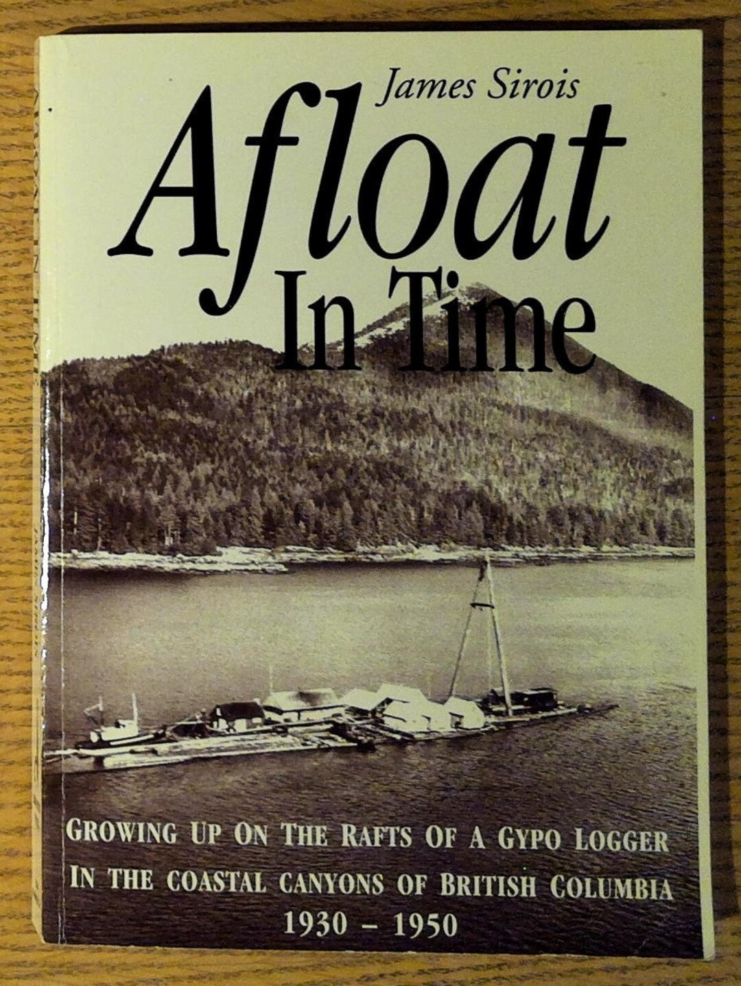 Afloat in Time: Growing up on the Rafts of a Gypo Logger in the Coastal Canyons of British ...