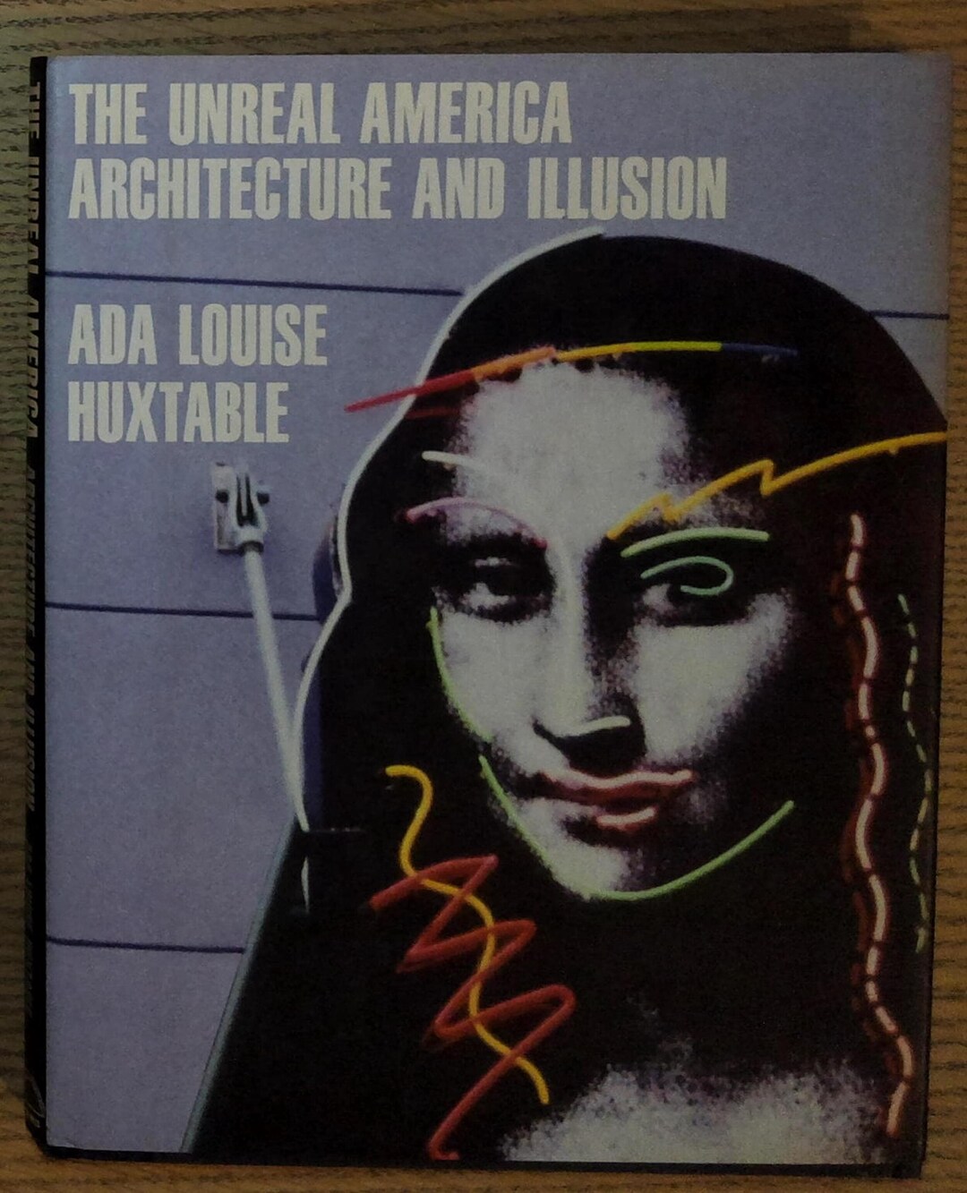 The Unreal America: Architecture and Illusion by Huxtable, Ada Louise ...