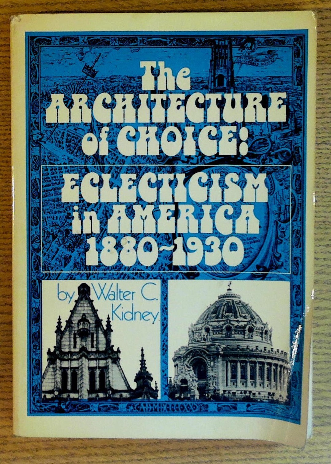 The Architecture of Choice: Eclecticism in America, 1880-1930 by Walter ...