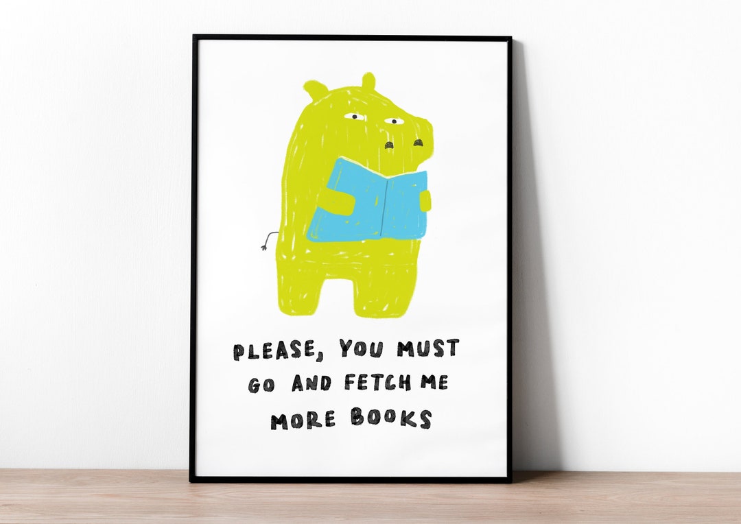 Please, You Must Go and Fetch Me More Books // 11 X 14 Unframed Art ...