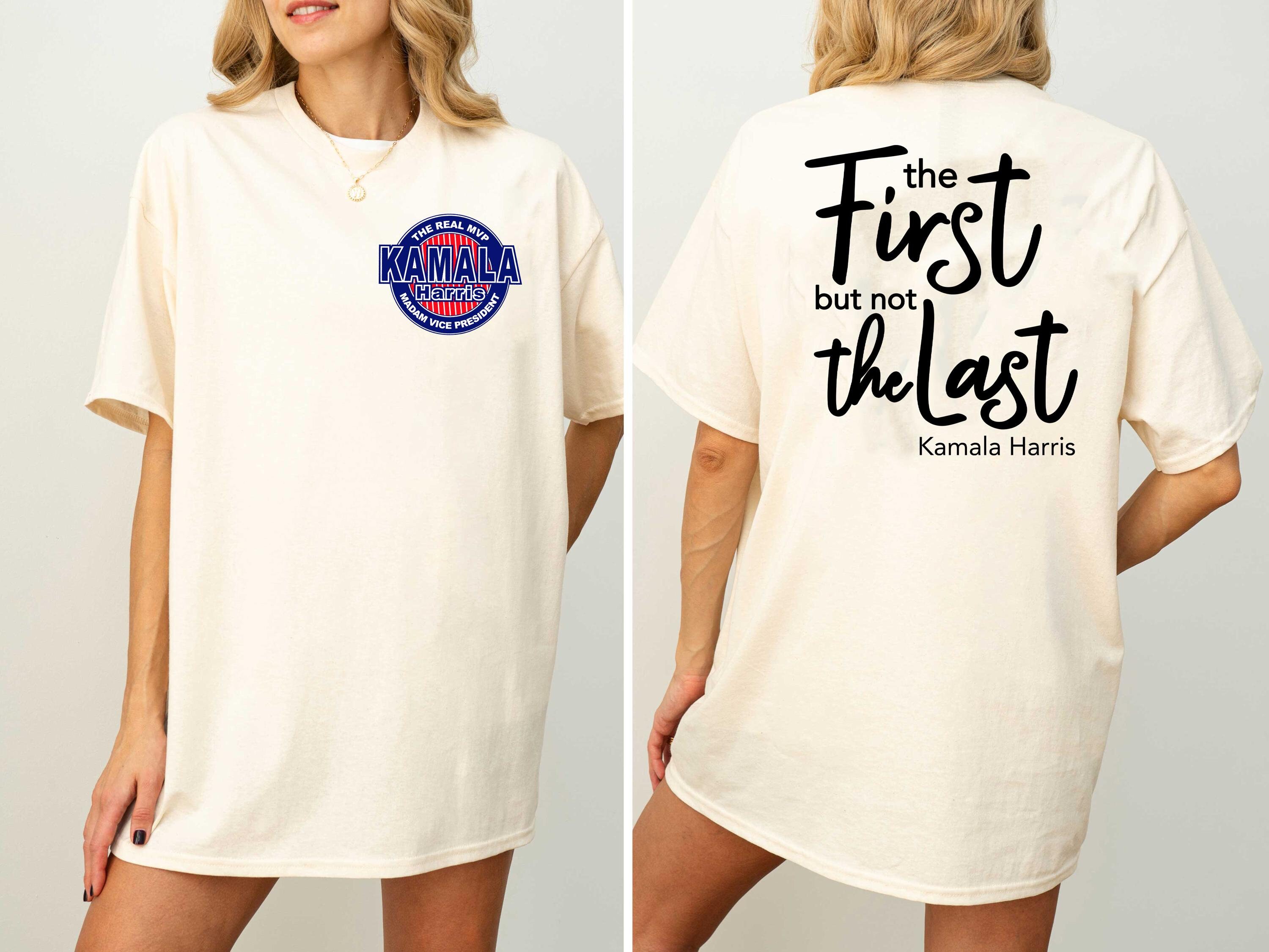 First but Not the Last Kamala Harris Shirt, Anti Trump Shirt, First ...