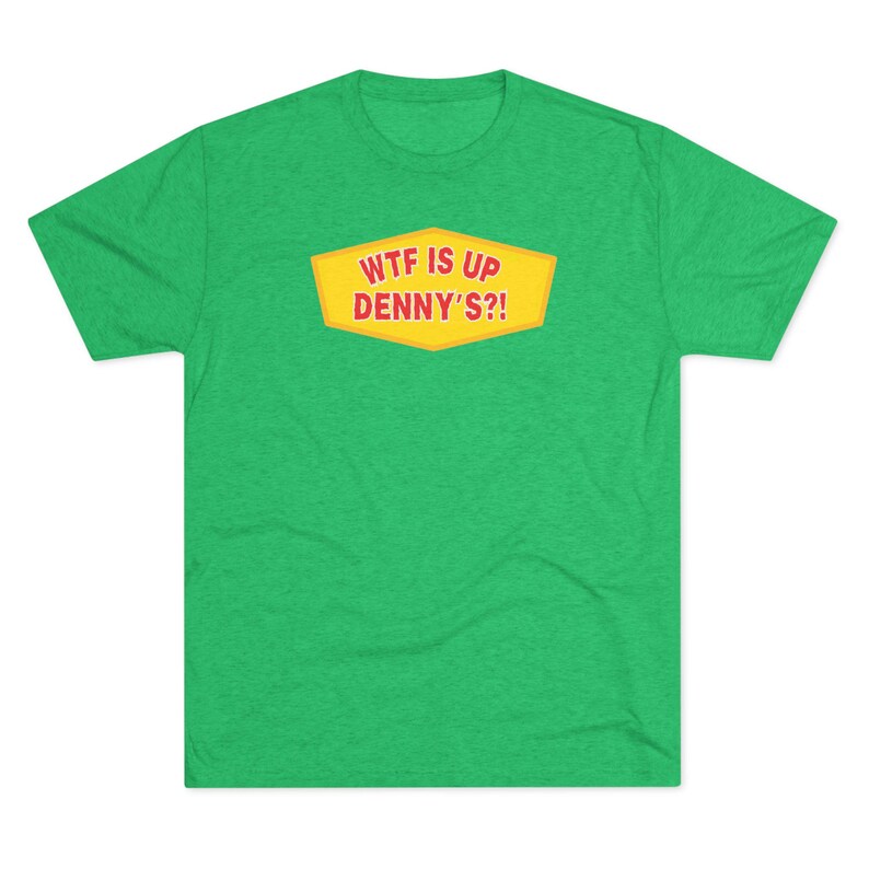 Funny WTF Denny's Meme Tri-blend Tee, Sarcastic Graphic Shirt ...