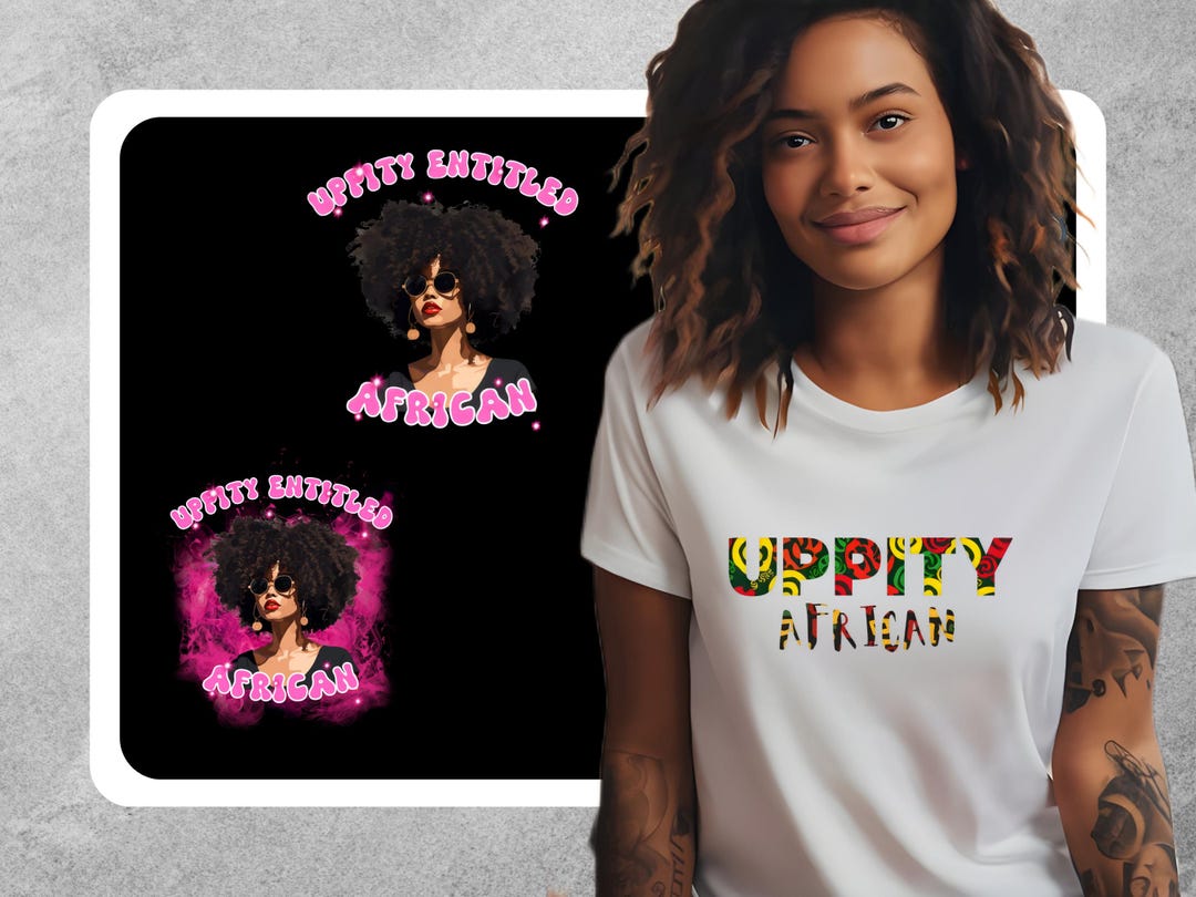 Uppity Entitled African Png, Africa Fan Tee, Bundle Postypng, Shirt ...