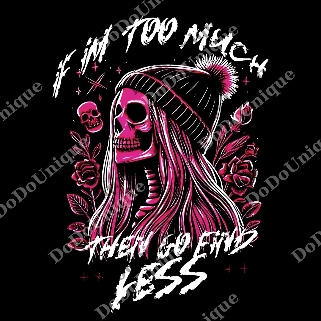 If I'm Too Much Then Find Less Png, If I'm Too Much Then Go Find Less ...