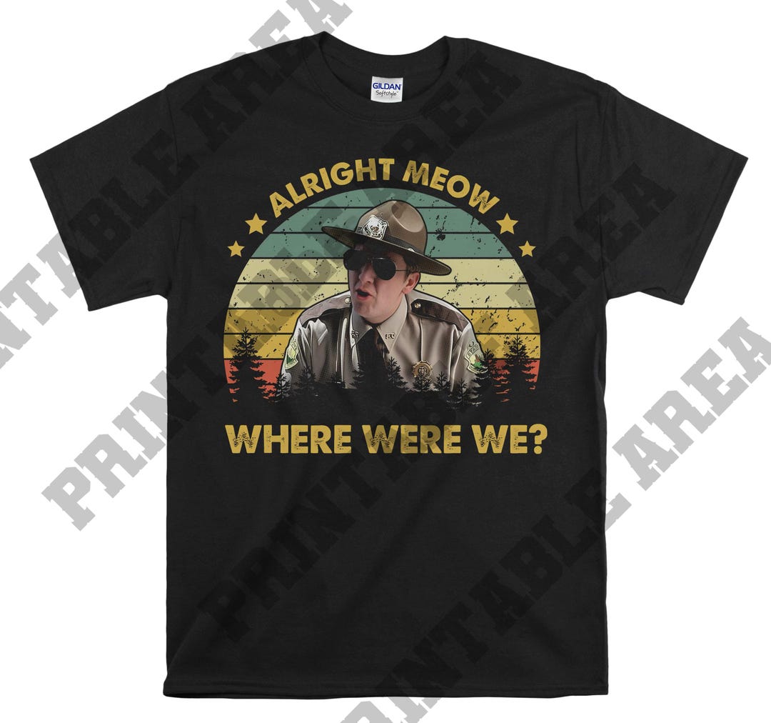 Super Troopers Paul Soter Alright Meow Where Were We Vintage Men Unisex ...