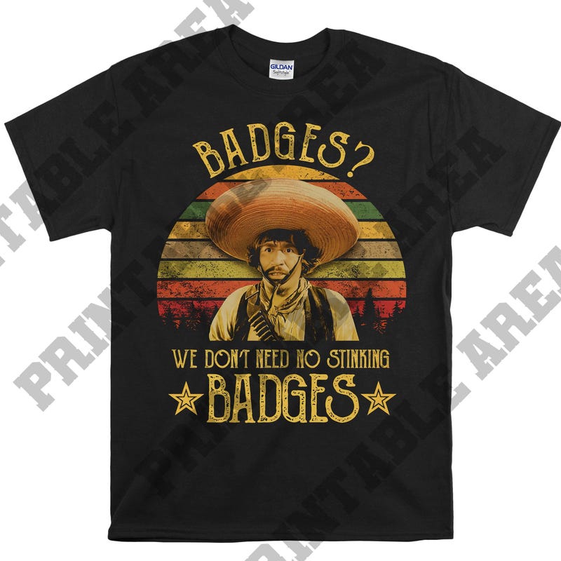 We Don't Need No Stinking Badges - Etsy