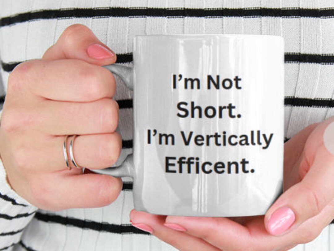 I'm Not Short. I'm Vertically Efficient, Funny Mugs, Joke Novelty Gifts ...
