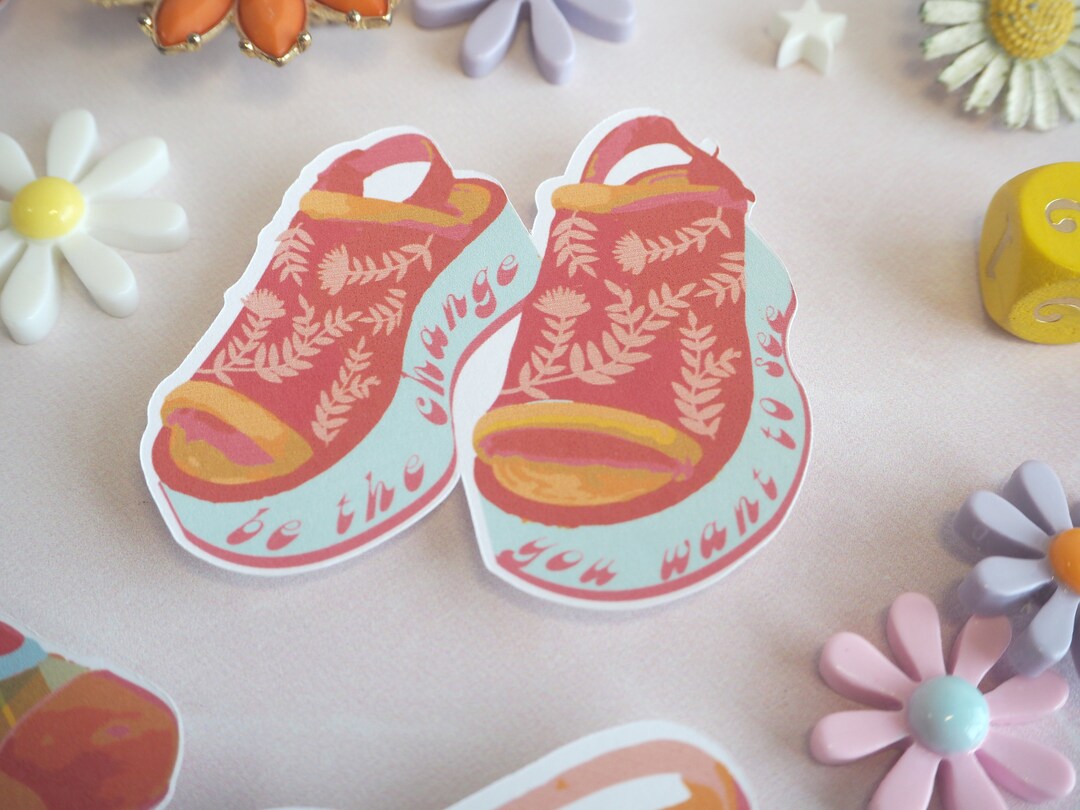 Be the Change You Want to See Sandals Sticker 2.6" X 2.25" - Etsy