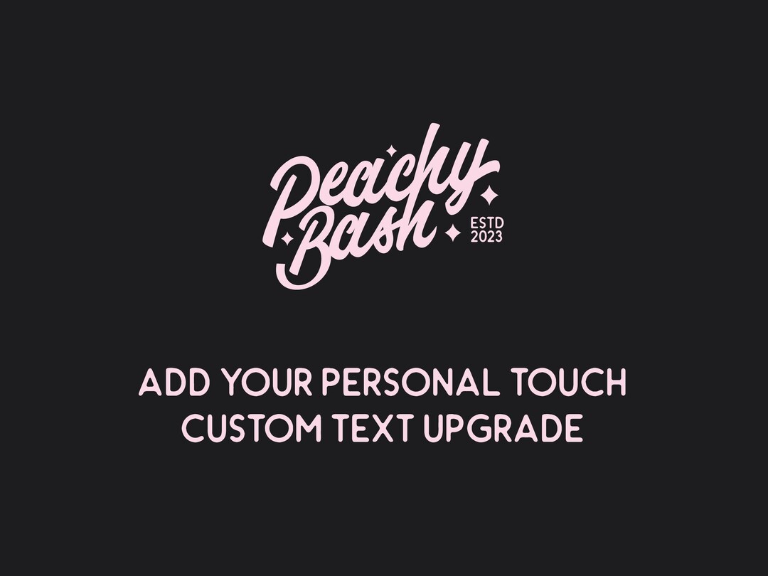 Peachy Bash - Add Your Personal Touch - Custom Text Upgrade - Etsy
