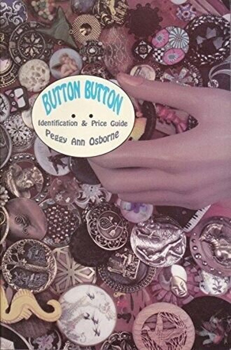Button Button: Identification and Price Guide. Osborne, Peggy Ann. 1993 ...