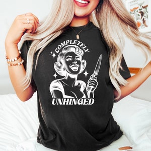 Completely Unhinged Shirt, Retro Unhinged Girl T Shirt, Funny Mental ...