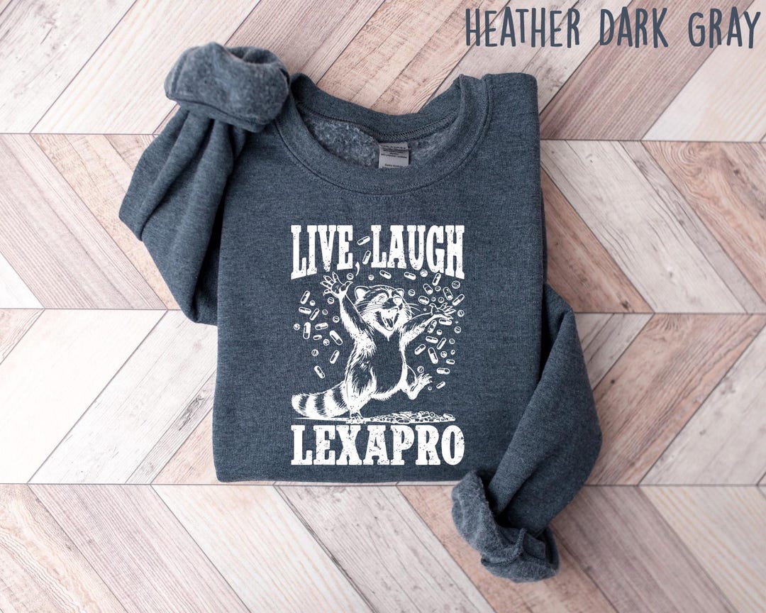 Live Laugh Lexapro Sweatshirt, Funny Mental Health Crewneck, Sarcastic ...