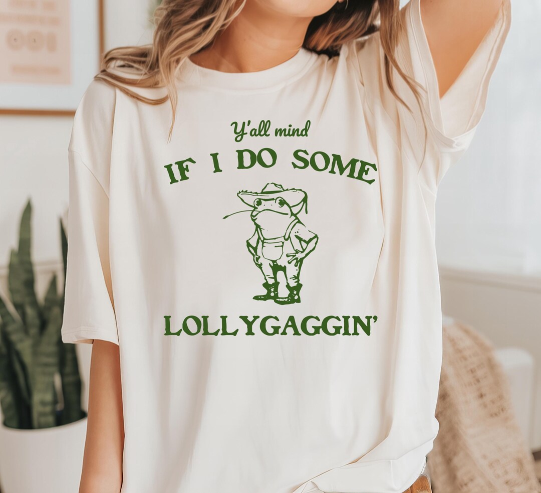 Y'all Mind If I Do Some Lollygagging Shirt, Frog Graphic T-shirt, Cute ...
