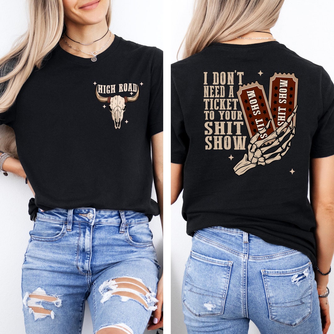 I Don't Need A Ticket to Your Shit Show Shirt, High Road Graphic Sweat ...