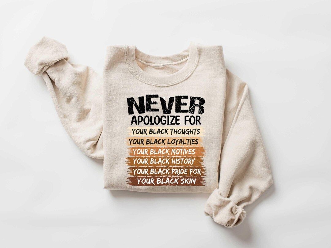 Never Apologies for Black Month Sweatshirt, Black History Lives Matter ...