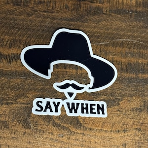Say When White Vinyl Sticker Decal - Etsy