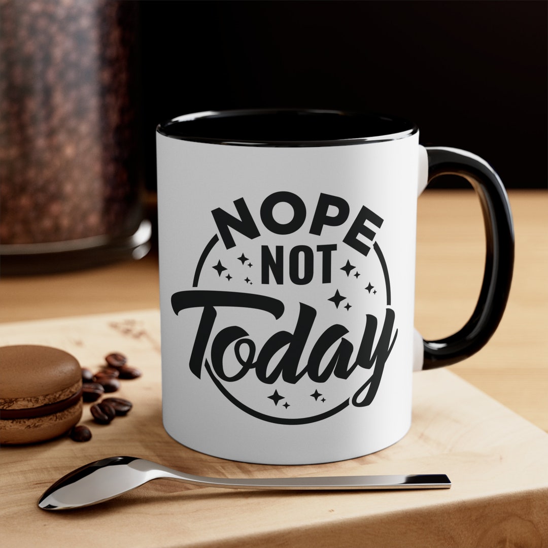 Nope Not Today Mug, Funny Coffee Mug, Gift for Women, Gift for Her ...