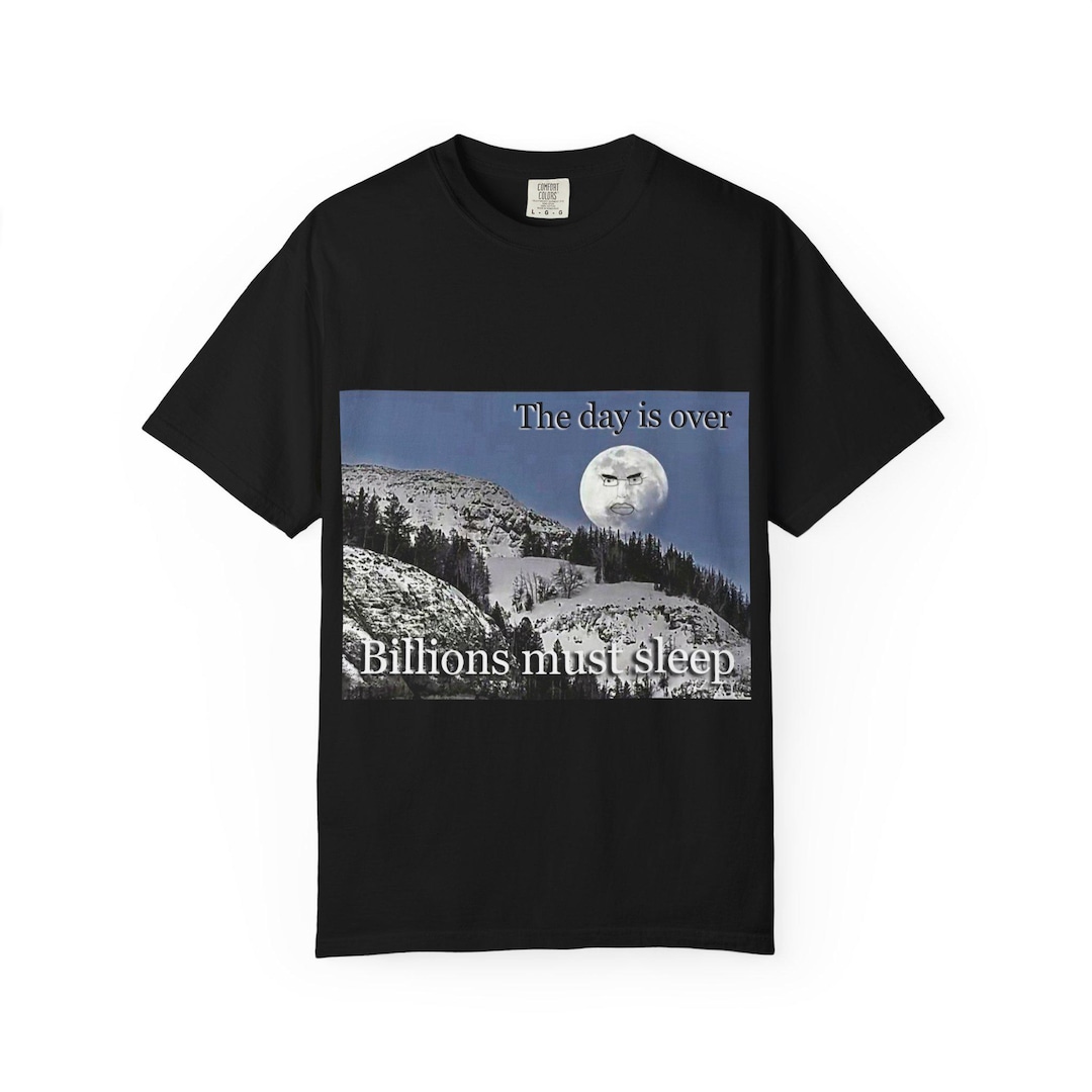 Moon Chud BILLIONS MUST SLEEP Meme T-shirt - Etsy