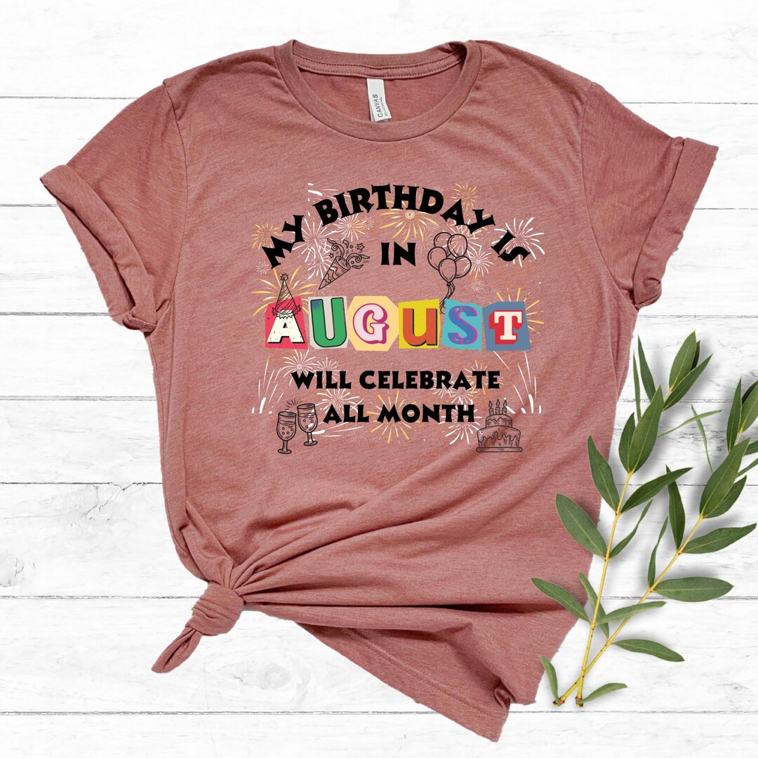 August Birthday Shirt Celebrate All Month Party Tee - Etsy