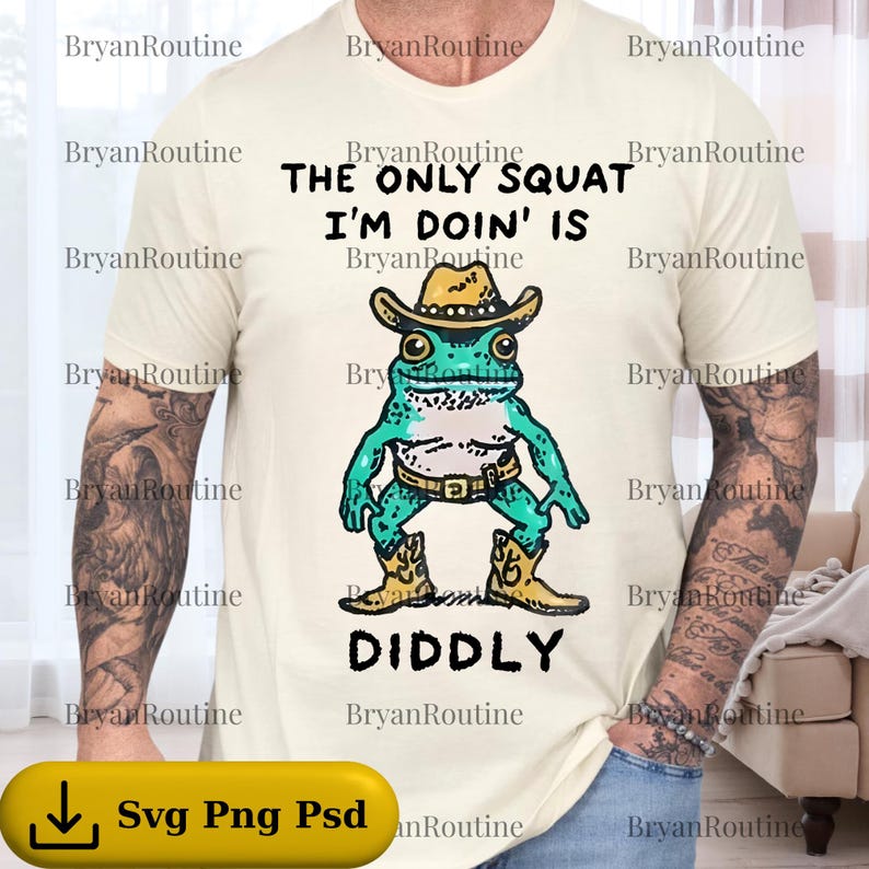 The Only Squat I’m Doin’ is Diddly PNG, Cowboy Frog Graphic, Sarcastic ...