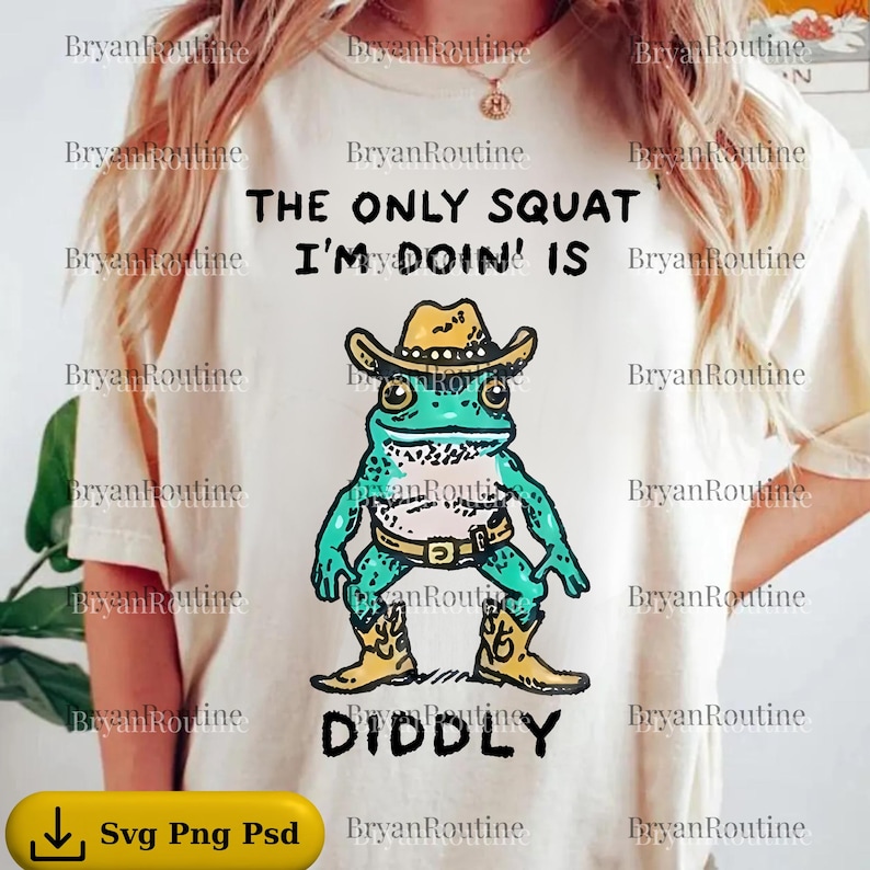 The Only Squat I’m Doin’ is Diddly PNG, Cowboy Frog Graphic, Sarcastic ...