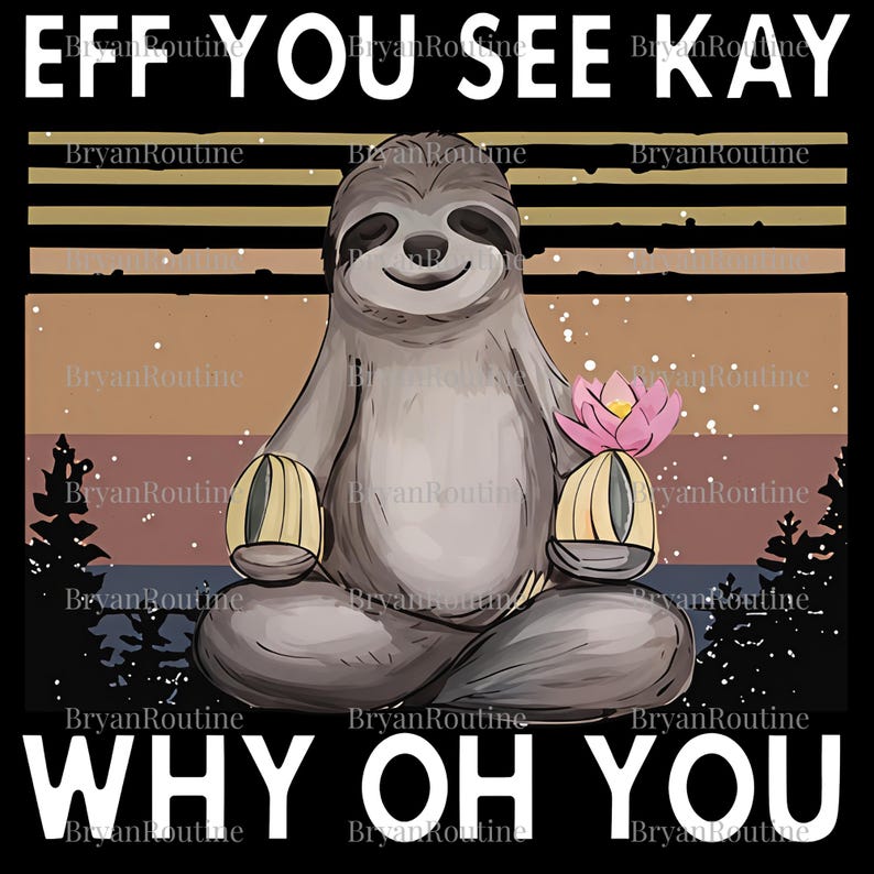 Eff You See Kay Why Oh You PNG Svg for Circut, Funny Yoga Sloth Digital ...