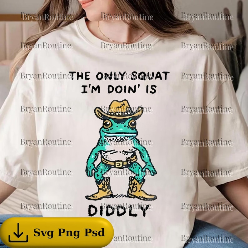 The Only Squat I’m Doin’ is Diddly PNG, Cowboy Frog Graphic, Sarcastic ...