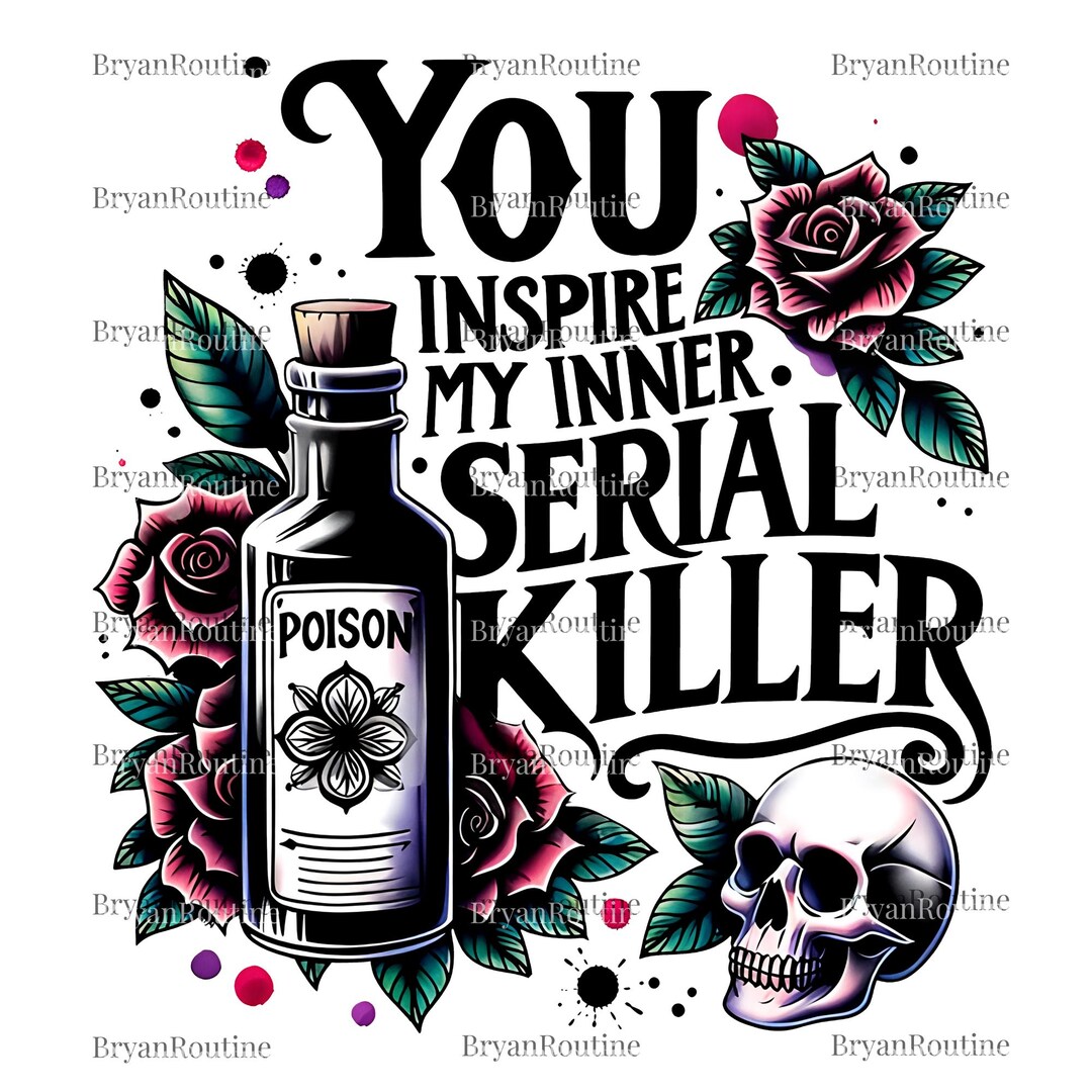 You Inspire My Inner Serial Killer Png, Dark Humor Png, Gothic Png ...