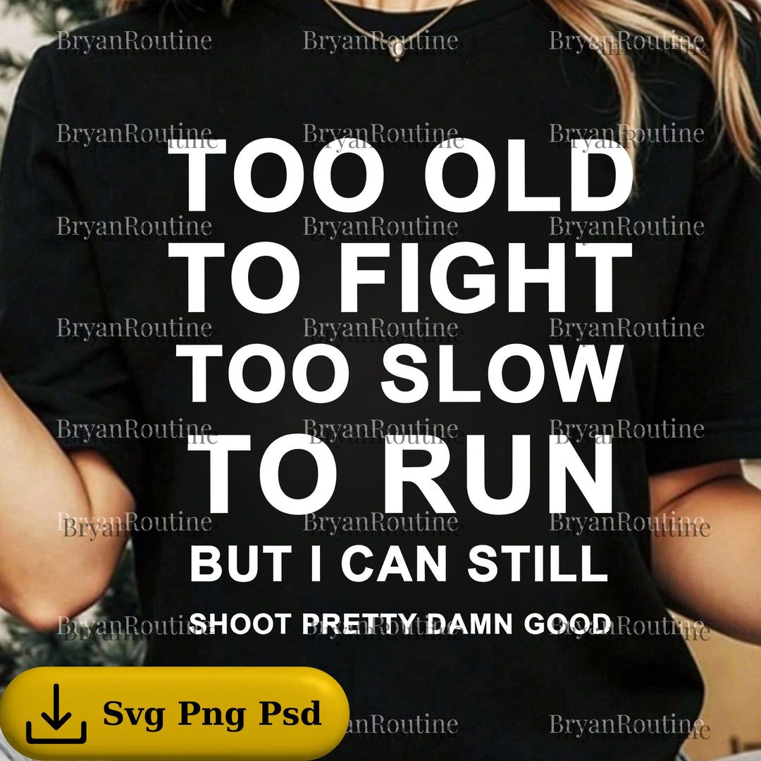 Too Old to Fight Too Slow to Run PNG Svg for Circut, Funny Aging Humor ...