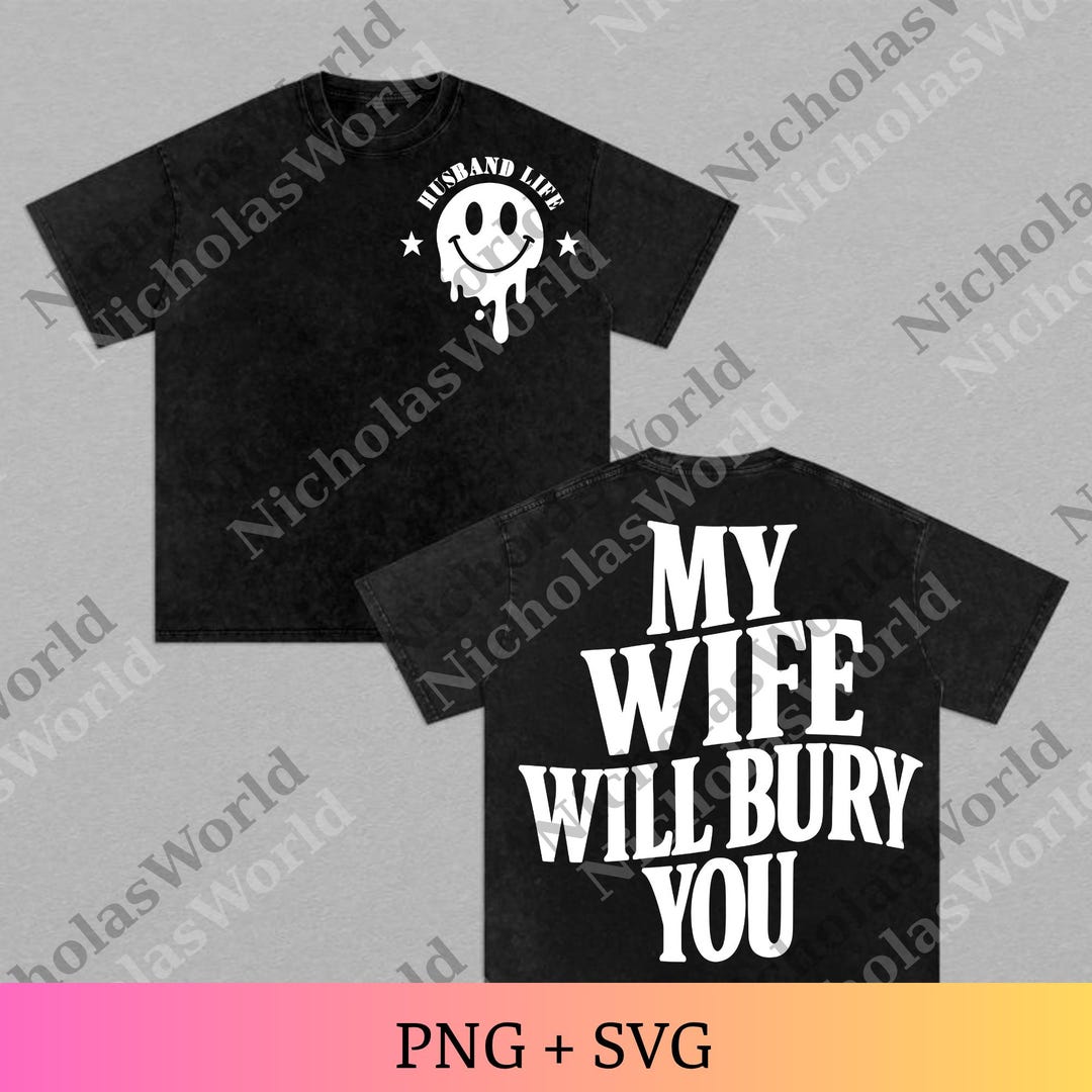 My Wife Will Bury You Png, Funny Husband Life Graphic Svg for Men, Bold ...