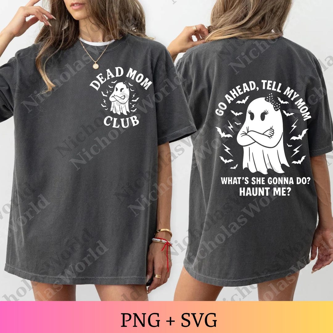 Dead Mom Club Svg, Go Ahead Tell My Mom Whats She Gonna Do Haunt Me Svg ...