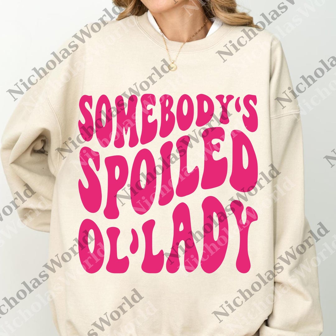 Somebody's Spoiled OL Lady Png, Wife Digital, Funny Graphic Png ...
