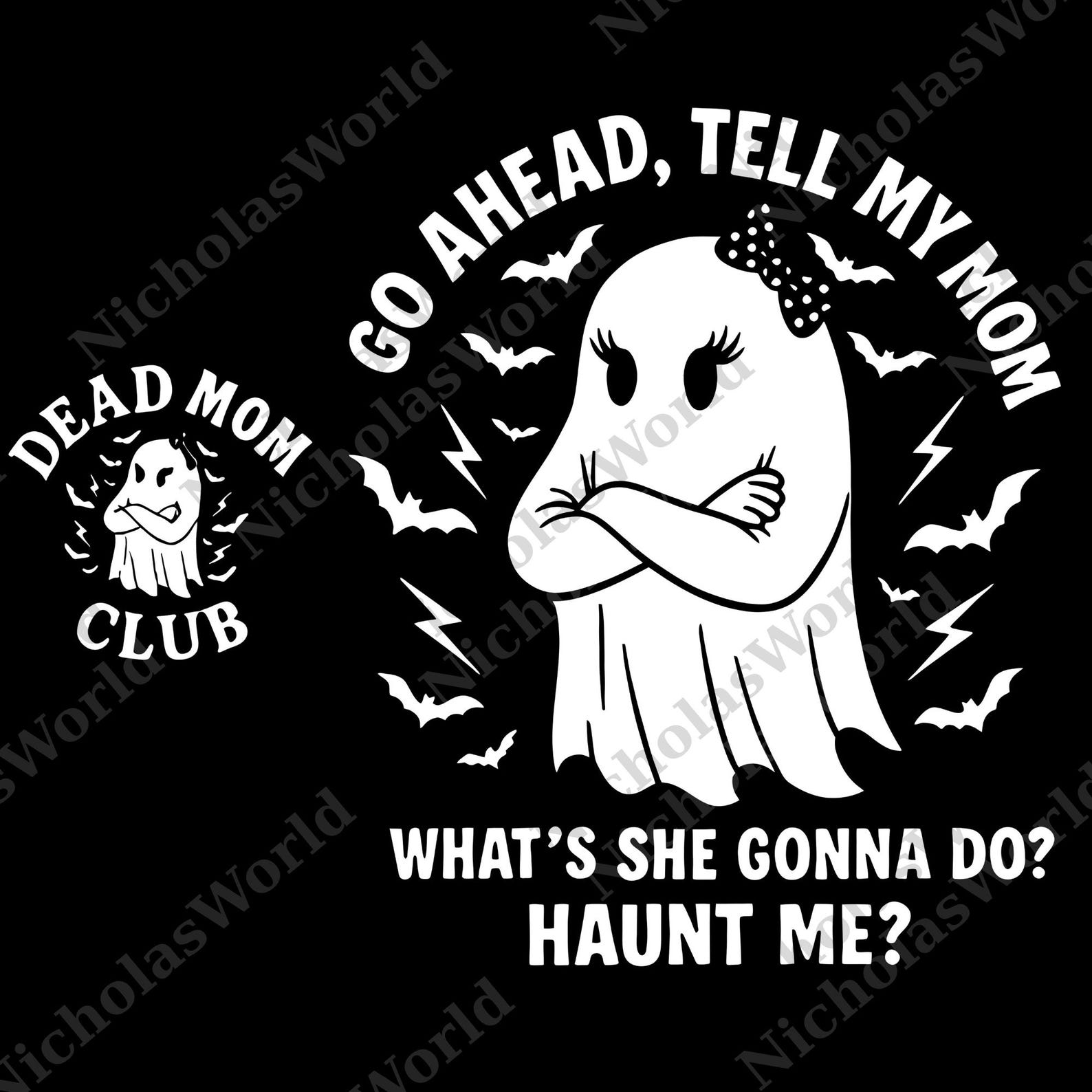 Dead Mom Club Svg, Go Ahead Tell My Mom Whats She Gonna Do Haunt Me Svg ...