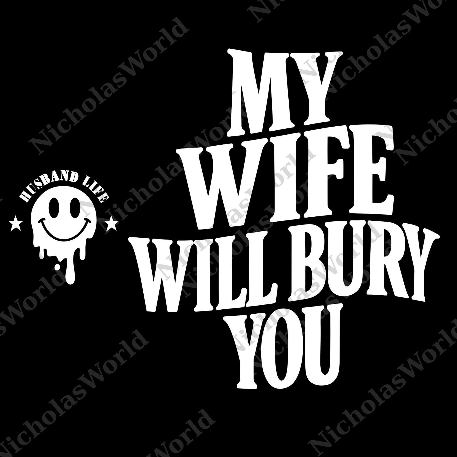 My Wife Will Bury You Png, Funny Husband Life Graphic Svg for Men, Bold ...