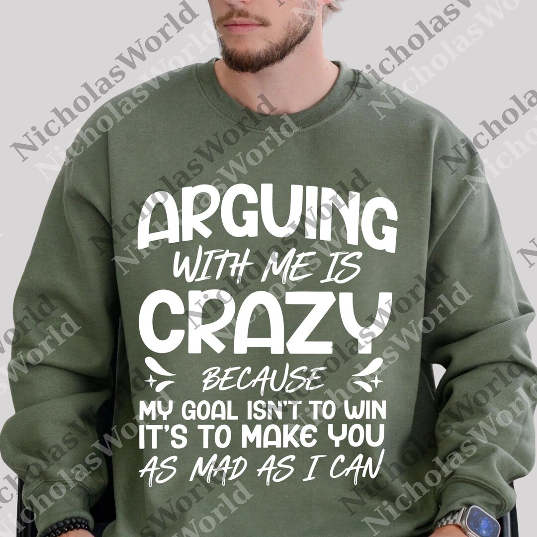 Arguing With Me is Crazy Because My Coal Isn't to Win It's to Make You ...