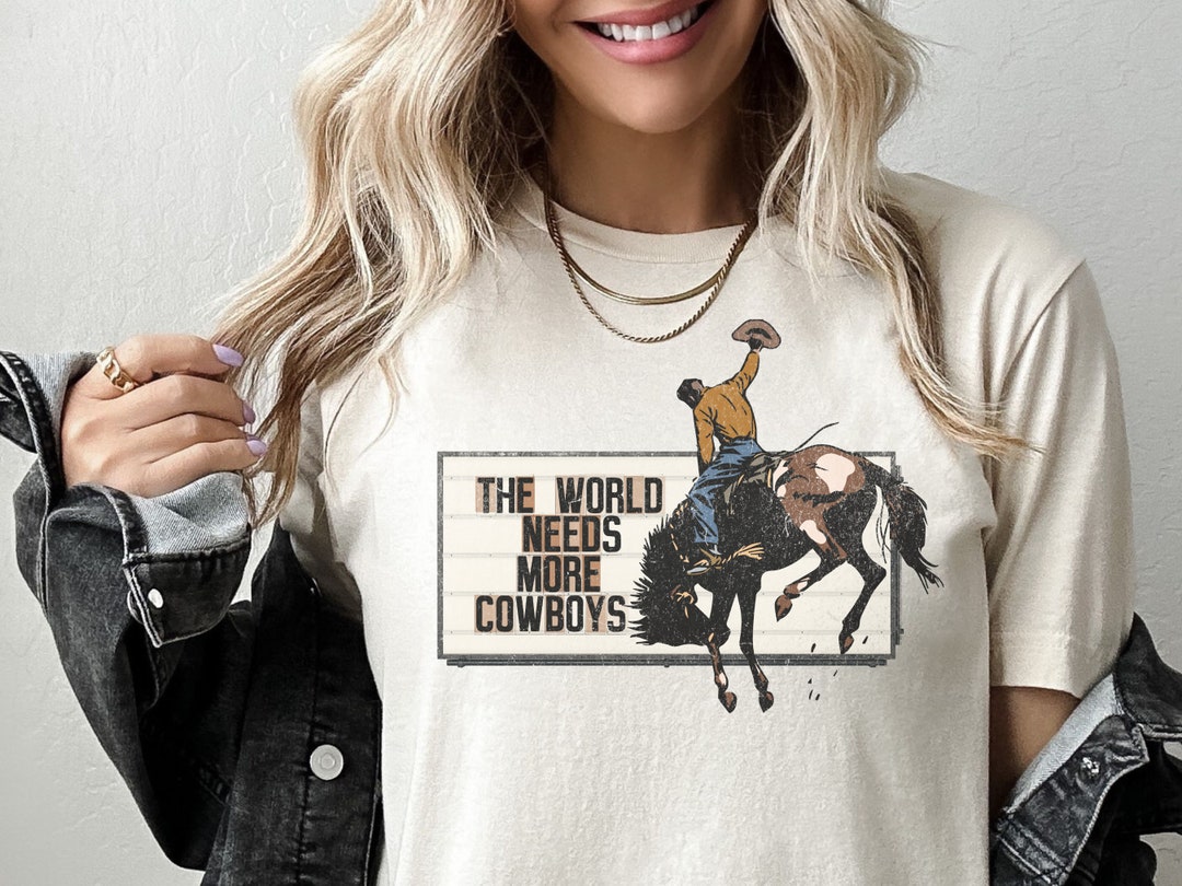 The World Needs More Cowboys Tshirt Bull Bronco, Western, Rodeo, Bronco, Cowboy Life, Wild Free ...