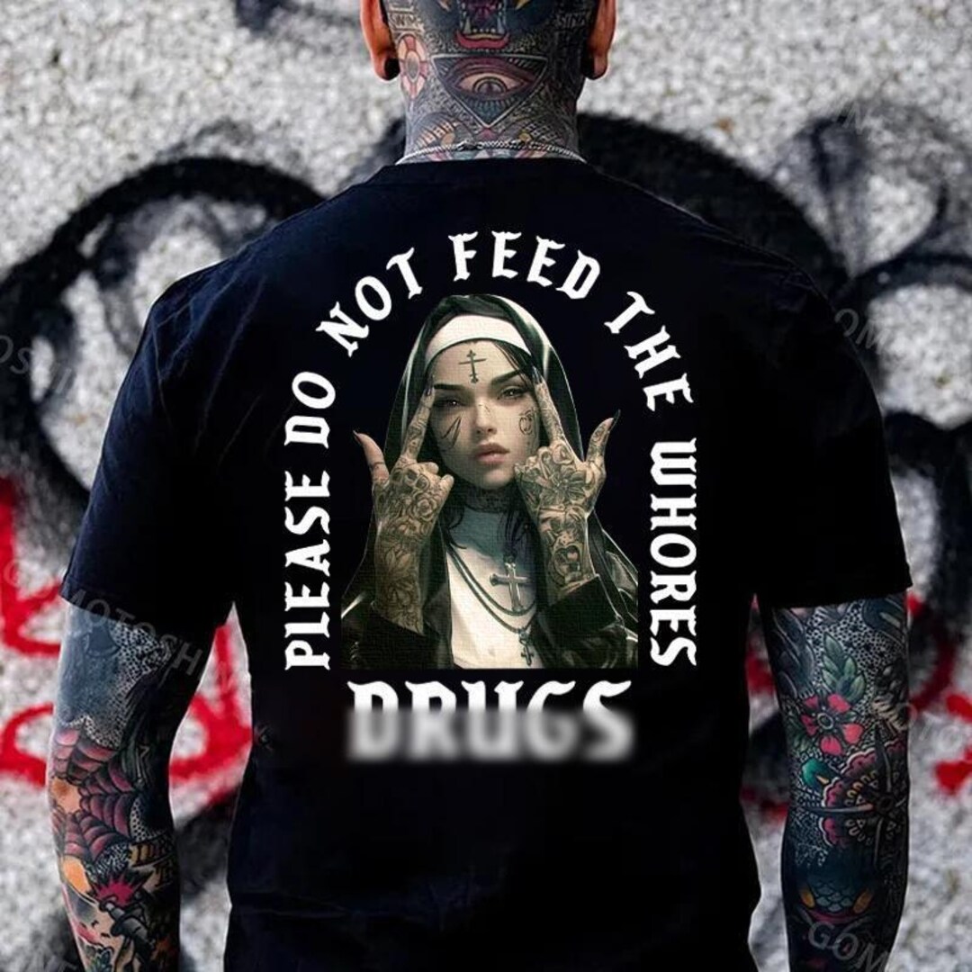 NUN Please Do Not Feed the Whores Dr*gs Unisex T-shirt, Y2K Funny Meme ...