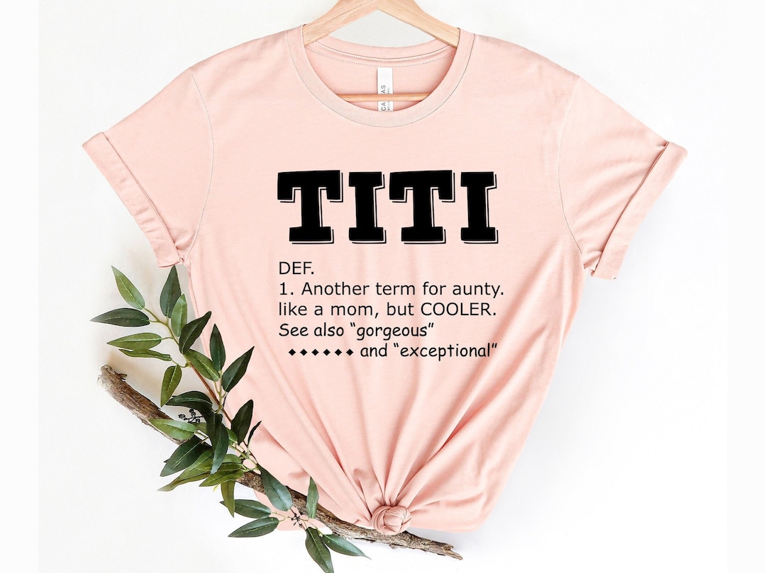 TITI Definition Shirt , Another Term for Aunty Like A Mom but Cooler ...
