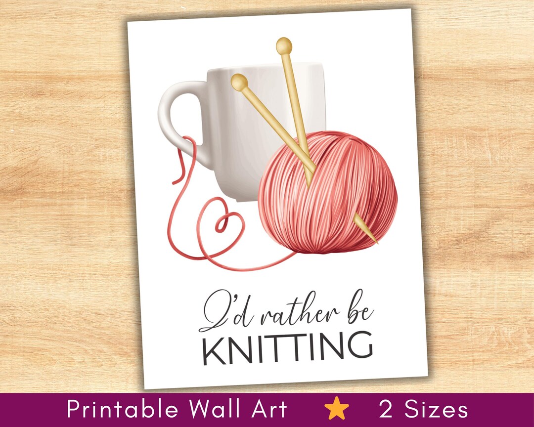 Knitting Wall Art Printable Poster, I'd Rather Be Knitting, Ball of ...
