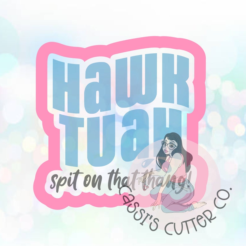 Hauk Tuah Spit on That Thang Cookie Cutter. - Etsy