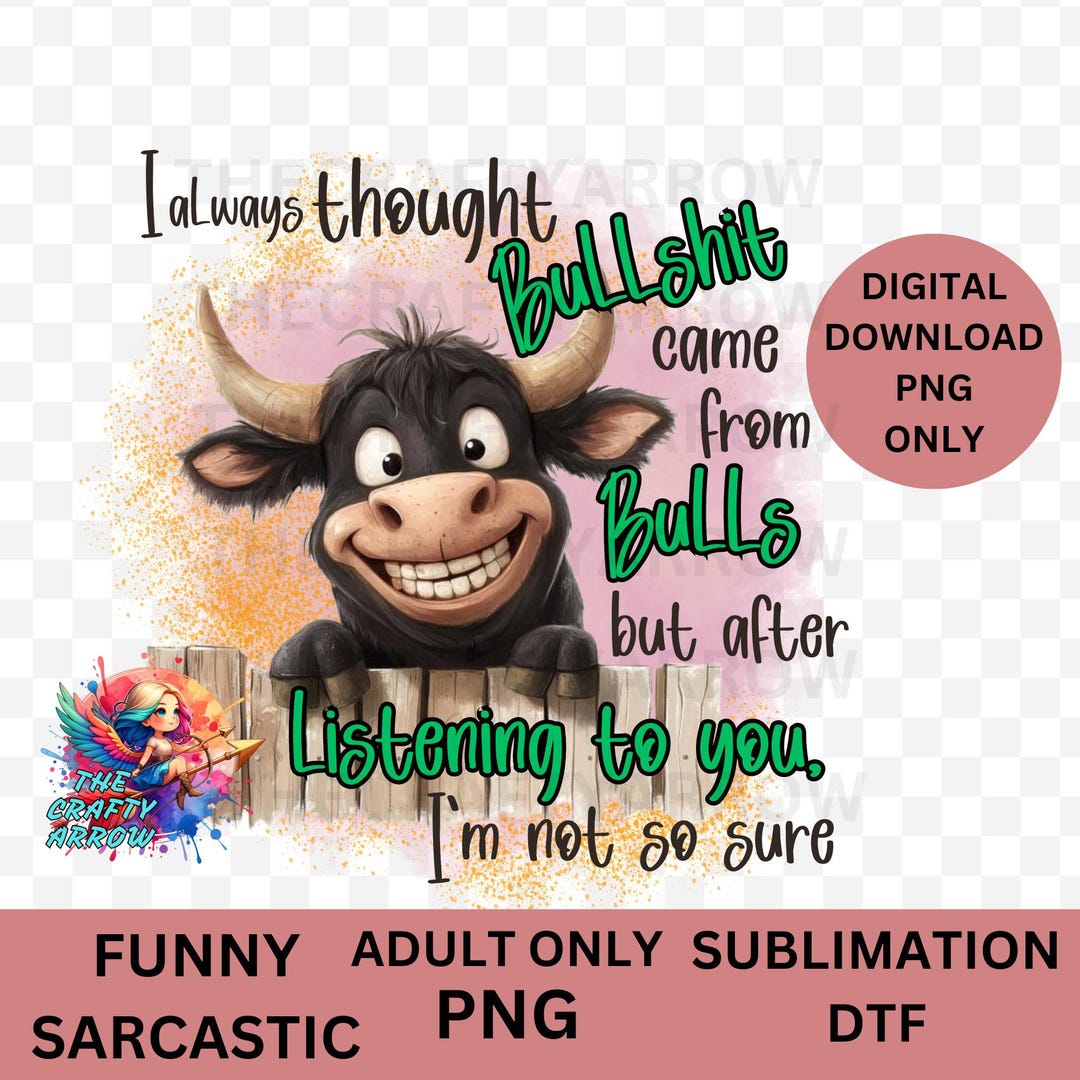 Funny Adult Only Bull Sarcastic Digital Download PNG, Bullshit Came ...