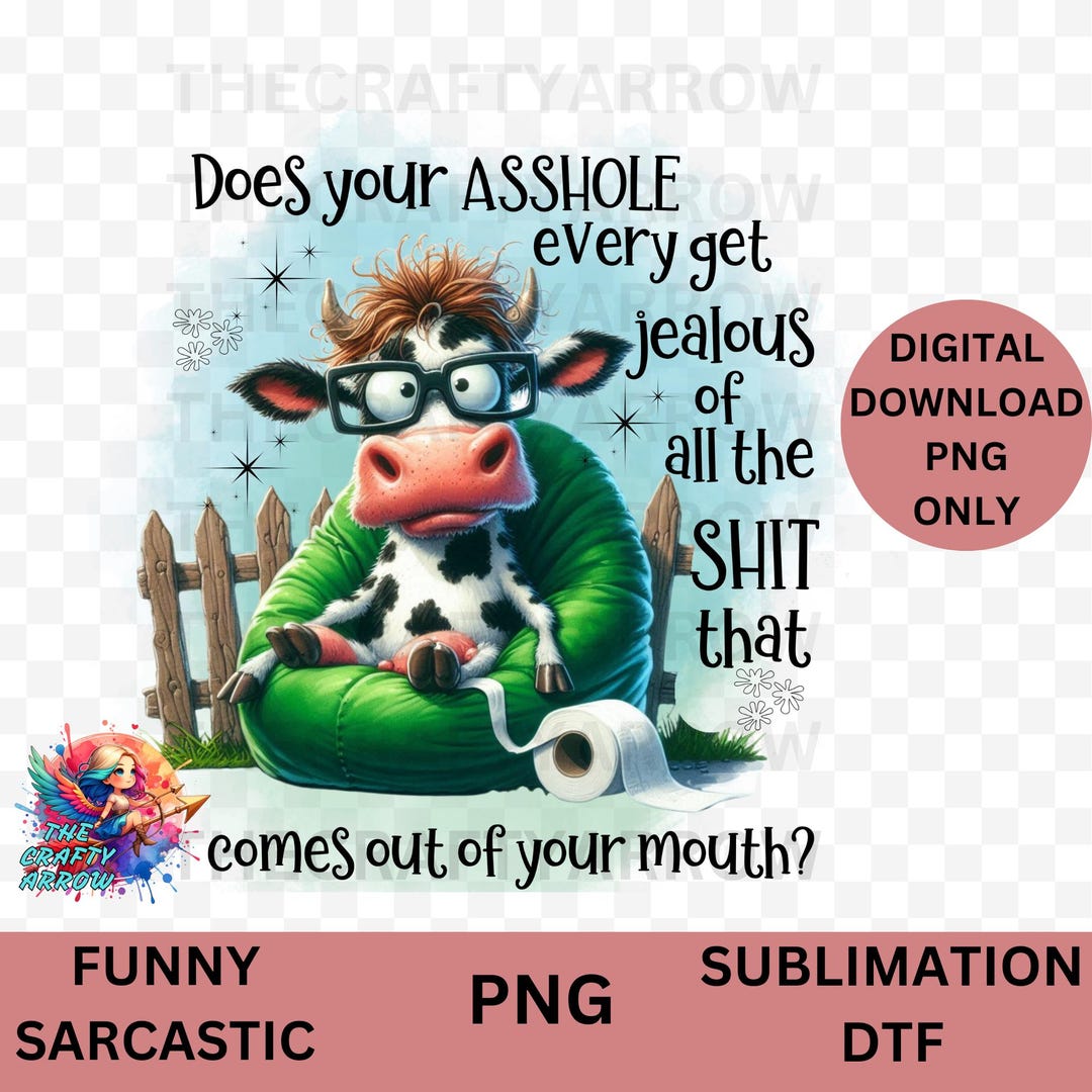 Does Your Asshole Ever Get Jealous PNG, Funny Adult Only Bull, Cow PNG ...