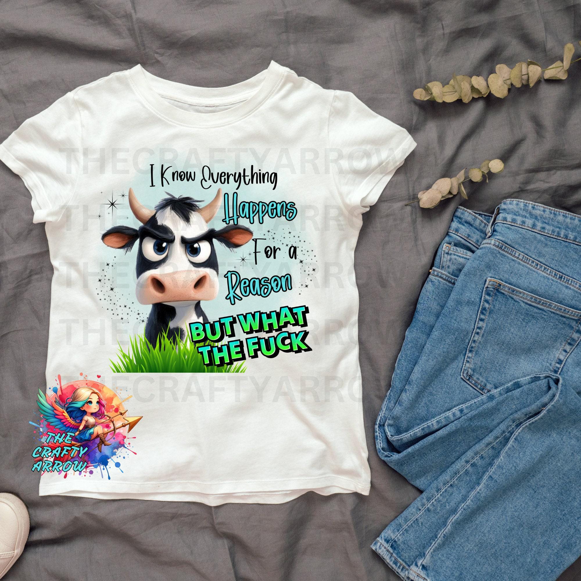 Funny Sarcastic Cow Digital Download, I Know Everything Happens for A ...