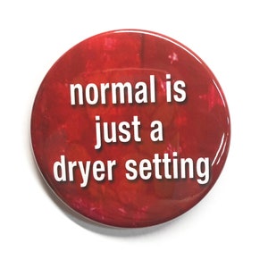 Normal is Just A Dryer Setting Pin Back Button, Magnet or Pocket Mirror ...