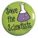 Save the Scientists Pin Back Button or Magnet Science Pinback Button ...