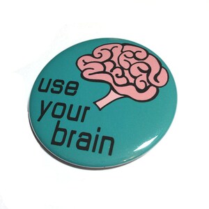 Use Your Brain Pin or Magnet Think Education Smart Educate Pinback ...