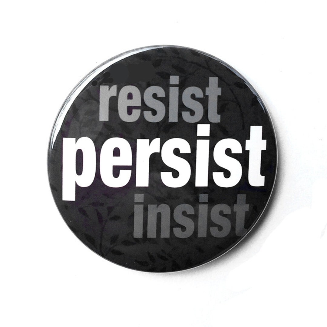 Resist Insist Persist Pinback Button or Magnet Women's March, Protest ...