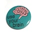 Use Your Brain Pin or Magnet Think Education Smart - Etsy