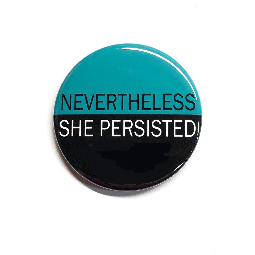 Nevertheless She Persisted Pin or Magnet Persist, Girl Power, Women ...
