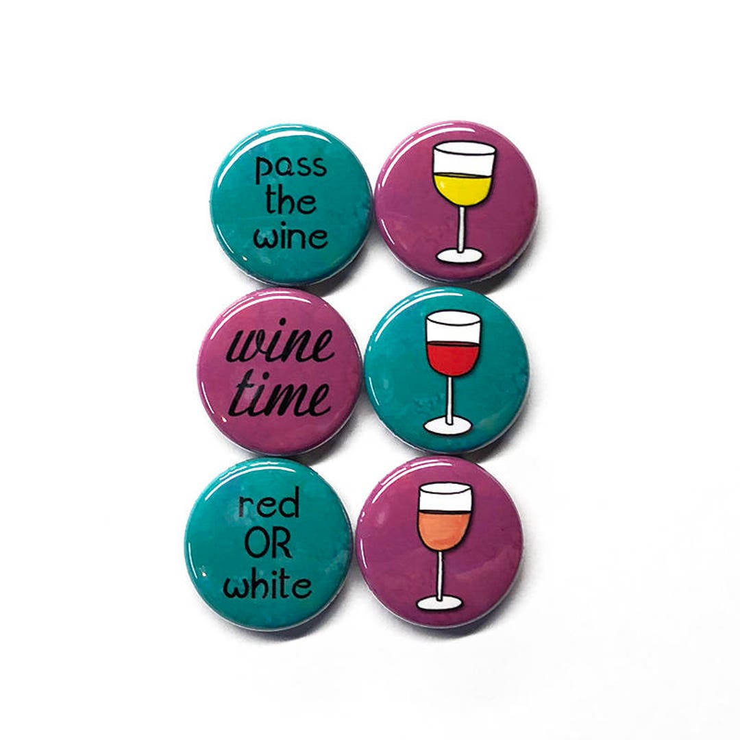 Wine Magnets or Wine Pinback Buttons Wine Time, Pass the Wine, Red or ...